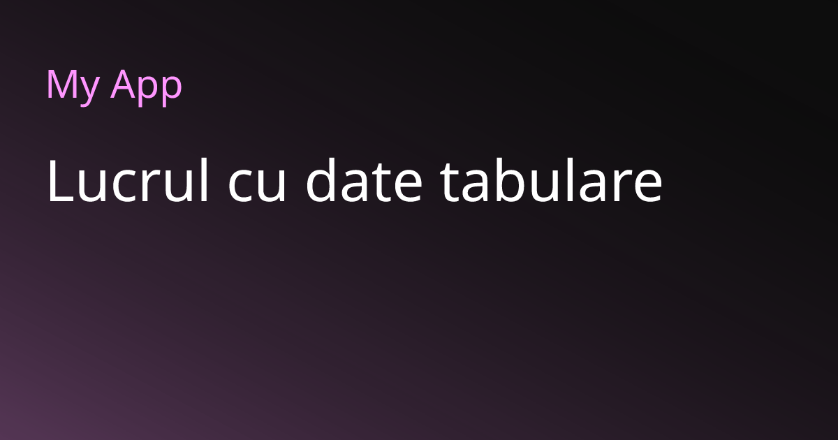 Lucrul cu date tabulare | RoAlgo